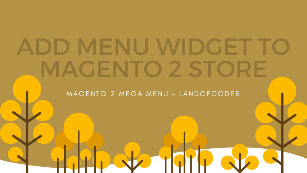 How To Add Menu Widget to Magento 2 Store With Magento 2 Mega Menu By LandOfCoder - Magento ...