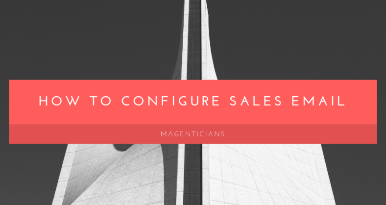 How To Configure Sales Email In Magento Magento Tutorial And